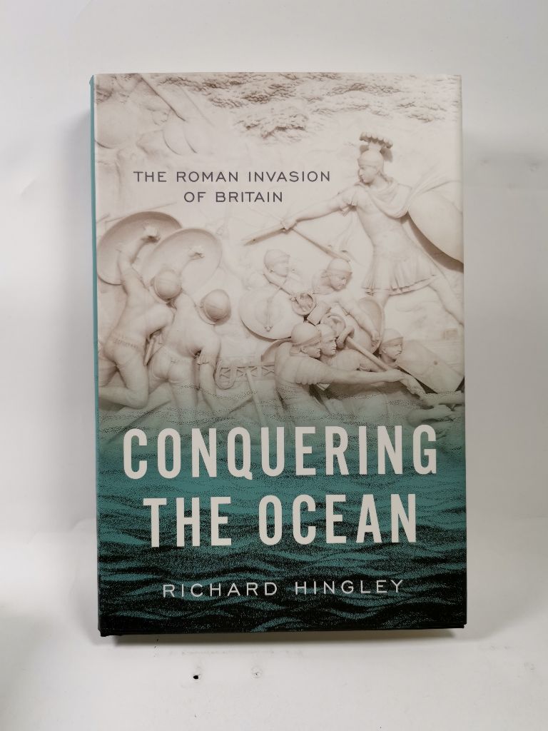 Conquering the Ocean: The Roman Invasion of Britain - Richard Hingley ...