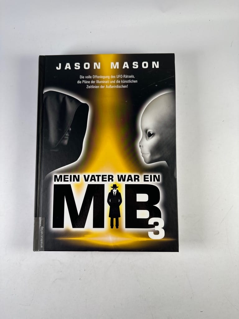 Mein Vater war ein MiB - Band 3: Die volle Offenlegung des UFO-Rätsels ...