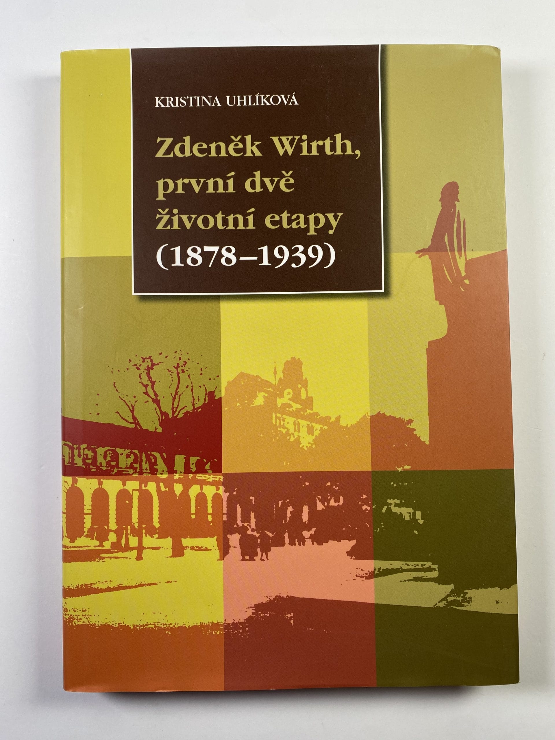 Zdeněk Wirth, první dvě životní etapy (1878-1939) - Kristina Uhlíková ...